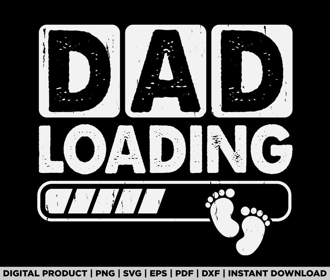 Dad Loading Svg, Png, Fathers Day Shirt Design, Eps, Pdf, Dxf, Cricut ...