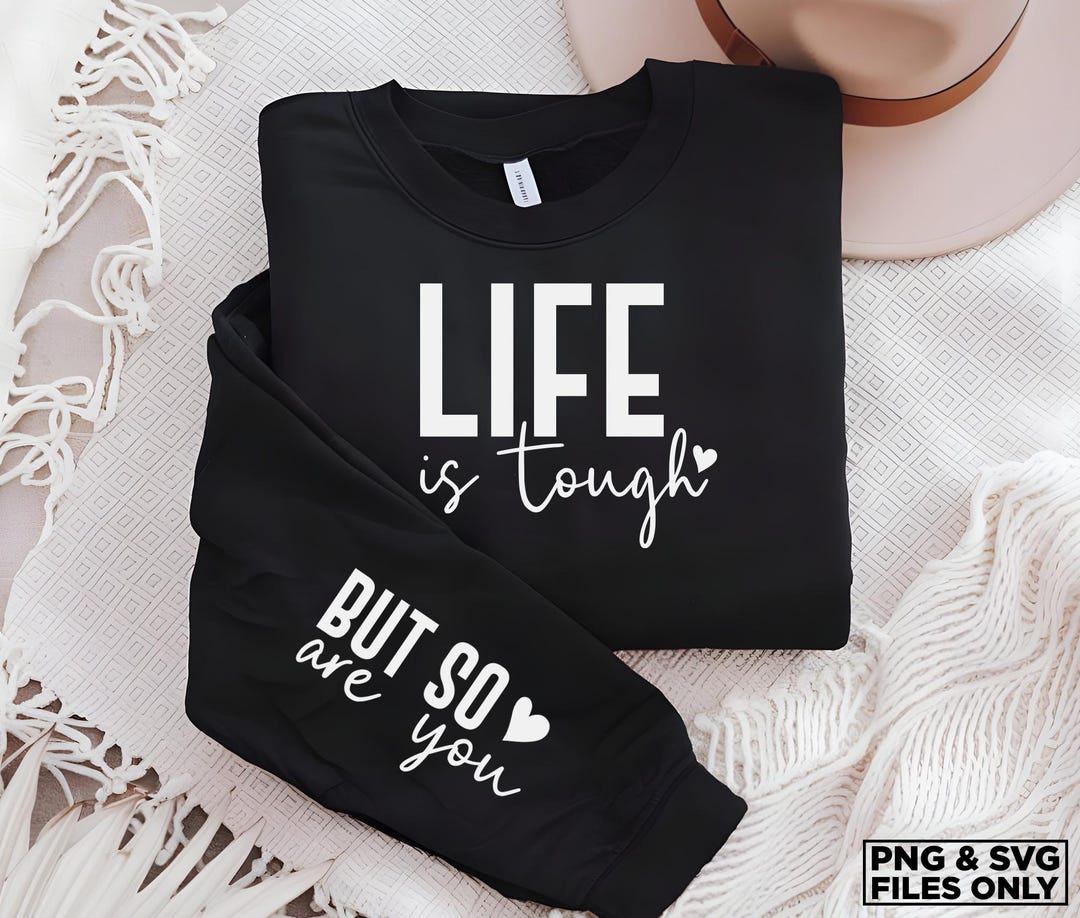 Life is Tough but so Are You SVG PNG Sleeve Design, Positive Svg, You ...