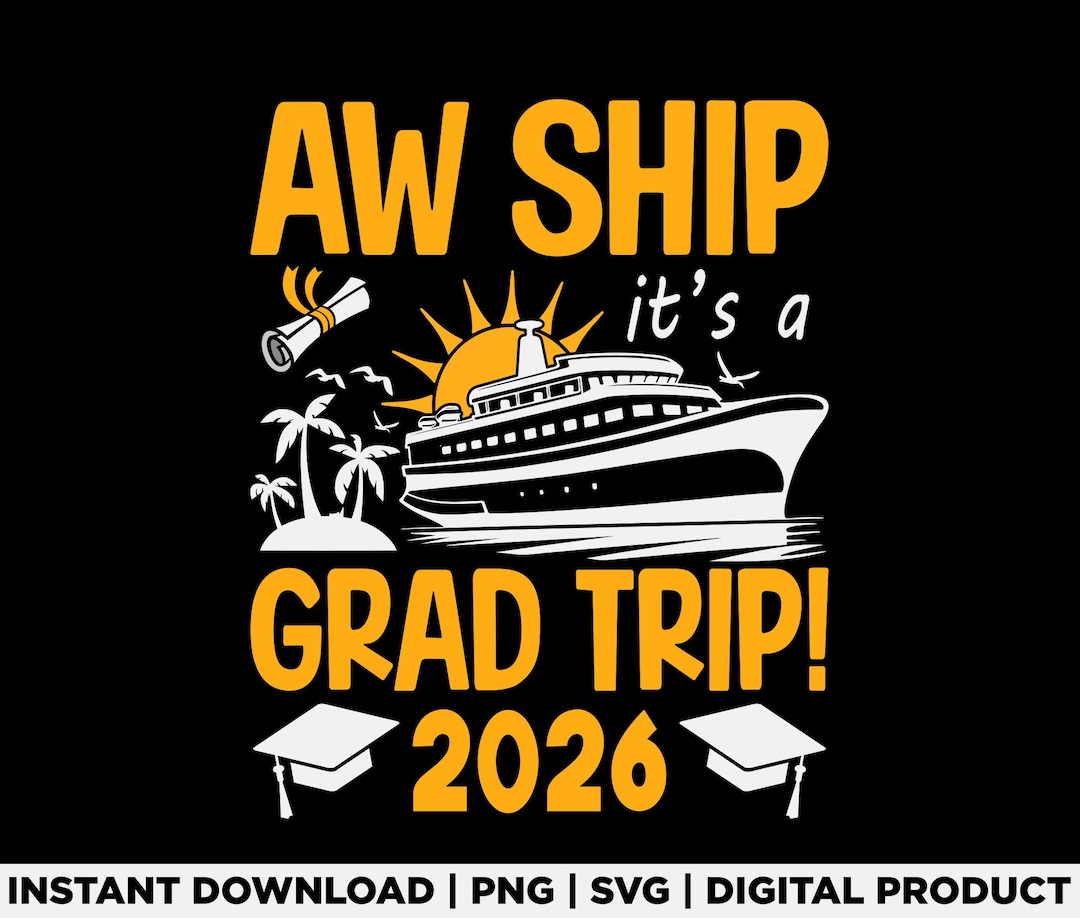Aw Ship It’s a Grad Trip 2026 Svg Png, Graduation Cruise Design, Senior ...