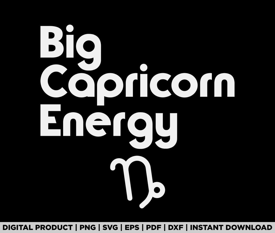 Big Capricorn Energy Svg, Png, Zodiac Shirt Design, Eps, Pdf, Dxf ...