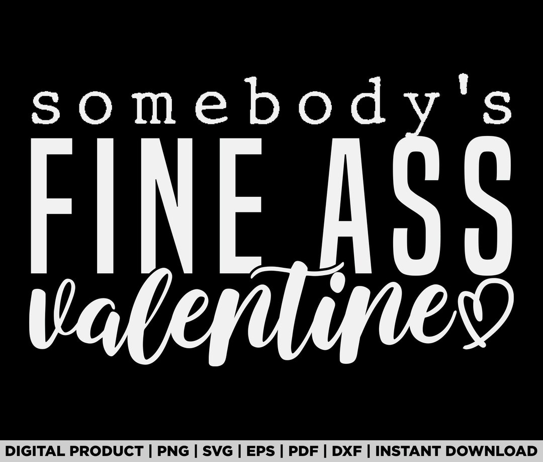 Somebodys Fine Ass Valentine Svg Png T Shirt Design Eps Pdf Dxf