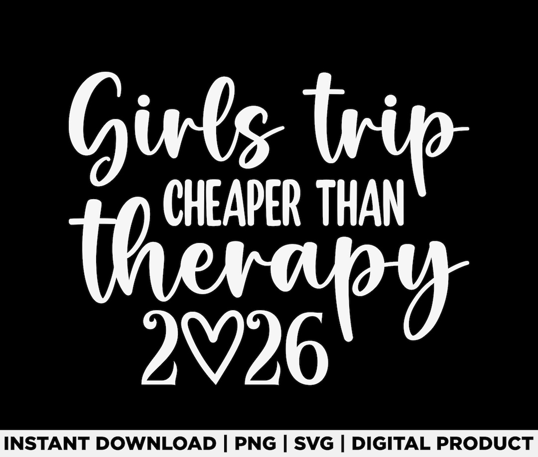Girls Trip Cheaper Than Therapy 2026 Svg Png, Girls Vacation 2026, Best ...