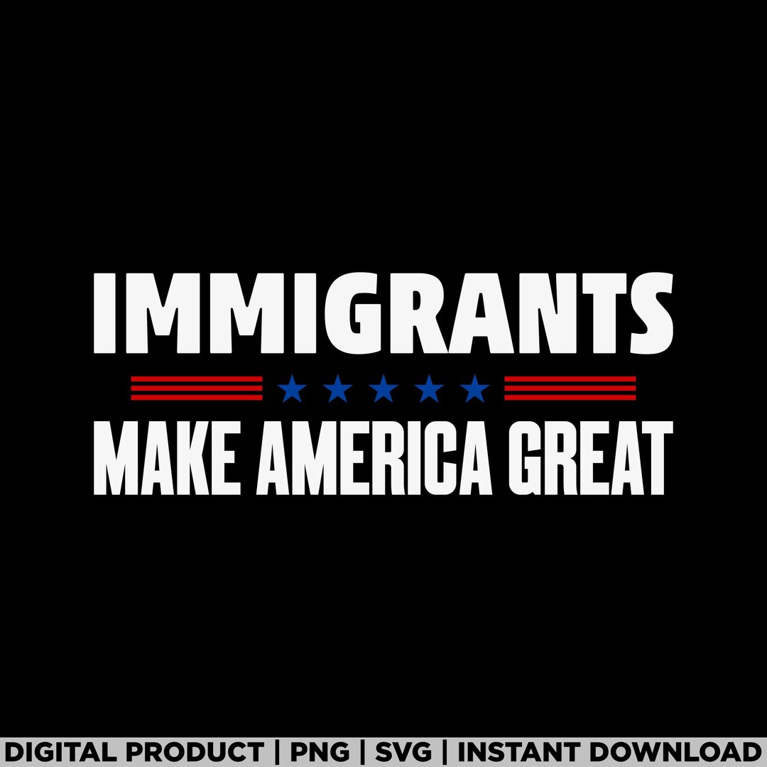 Immigrants Make America Great, Support Immigrants,human Rights Png ...
