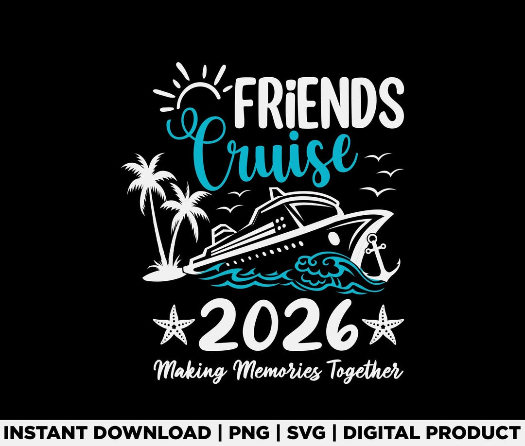 Friends Cruise 2026 Svg Png, Friends Vacation Shirt Design, Making ...