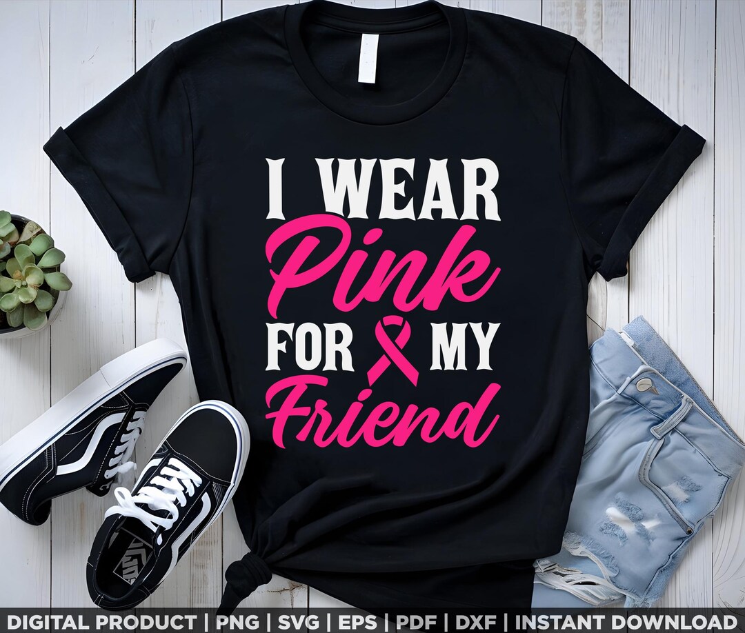I Wear Pink for My Friend, World Cancer Day, Pink Ribbon Svg, I Wear ...