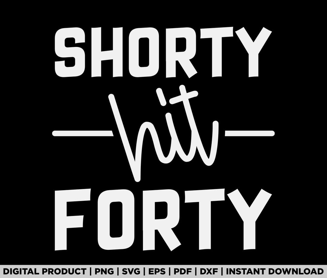 Shorty Hit Forty Funny 40th Birthday Png, Funny Brithday Gifts ...