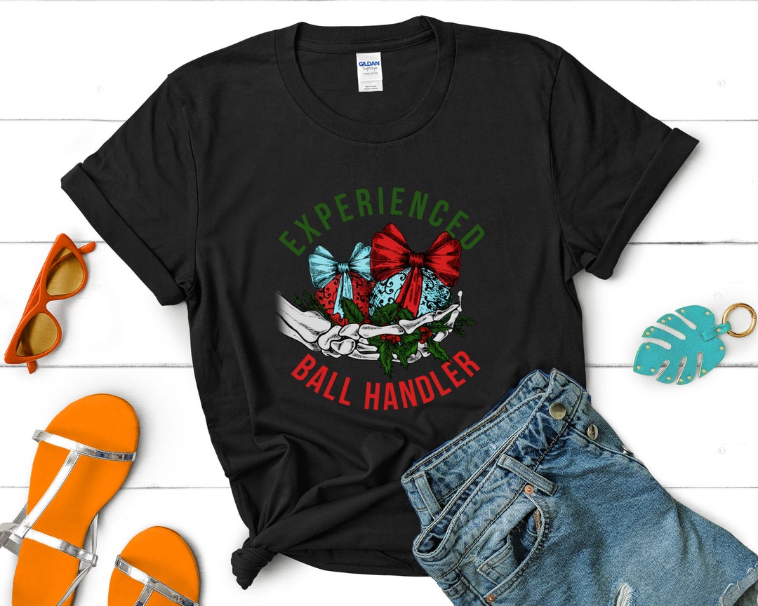 Experienced Ball Handler T-shirt, Ball Handler Christmas T-shirt ...