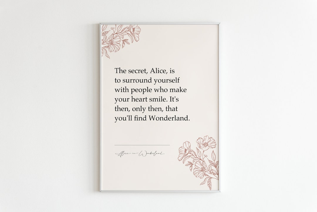 Alice in Wonderland "the Secret, Alice, is to Surround Yourself With ...