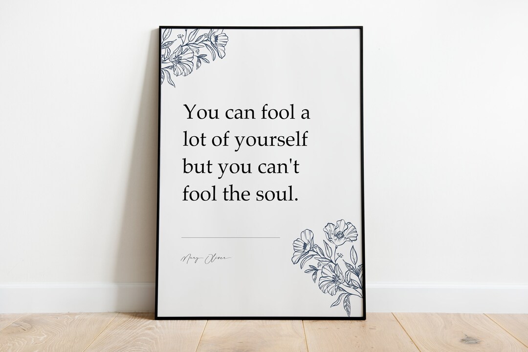 Mary Oliver "you Can Fool a Lot of Yourself but You Can't Fool the Soul ...