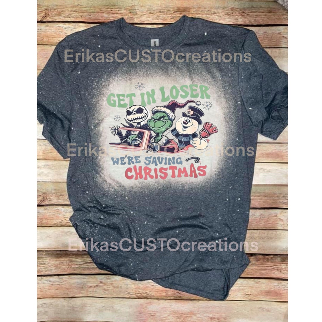 Get in Loser Were Saving Christmas Shirt, Funny Xmas Tees, Holiday Tee ...