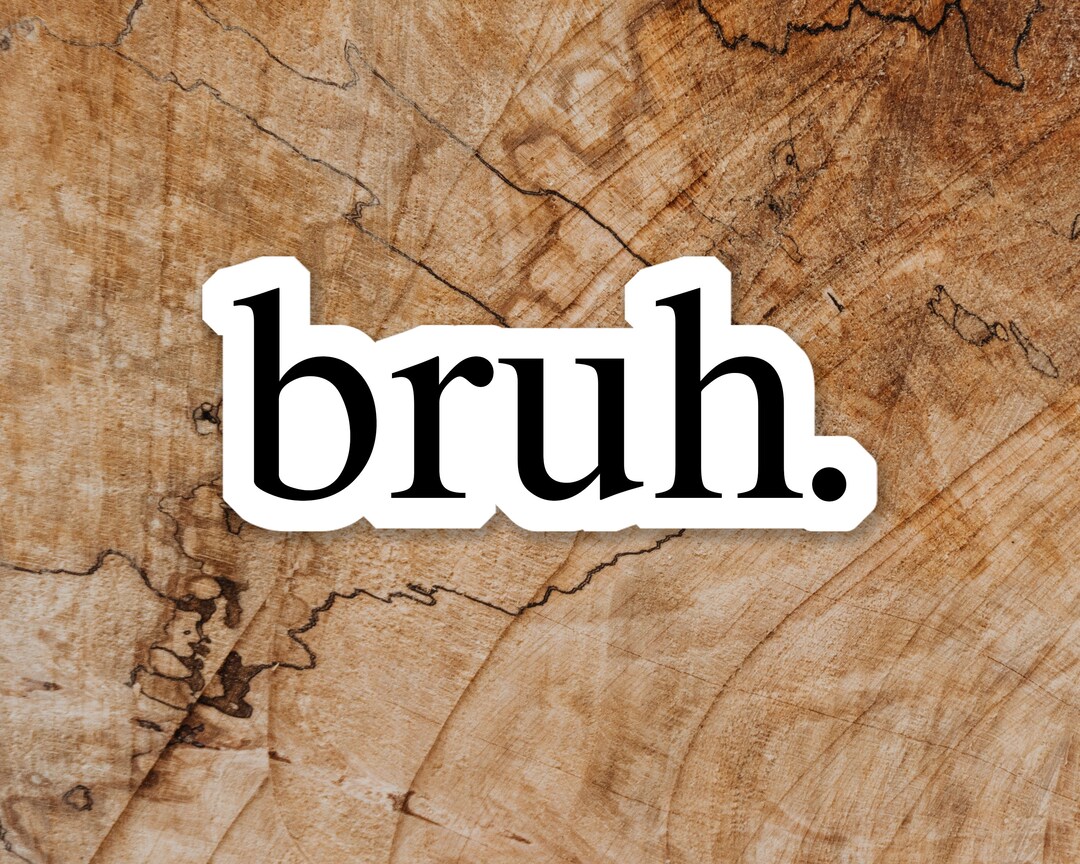 Bruh Vinyl Sticker Premium Matte Sticker for Laptop Phone - Etsy