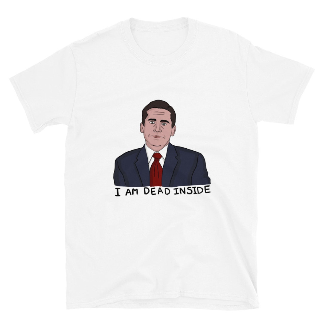 I Am Dead Inside T-shirt Michael Scott the Office USA - Etsy