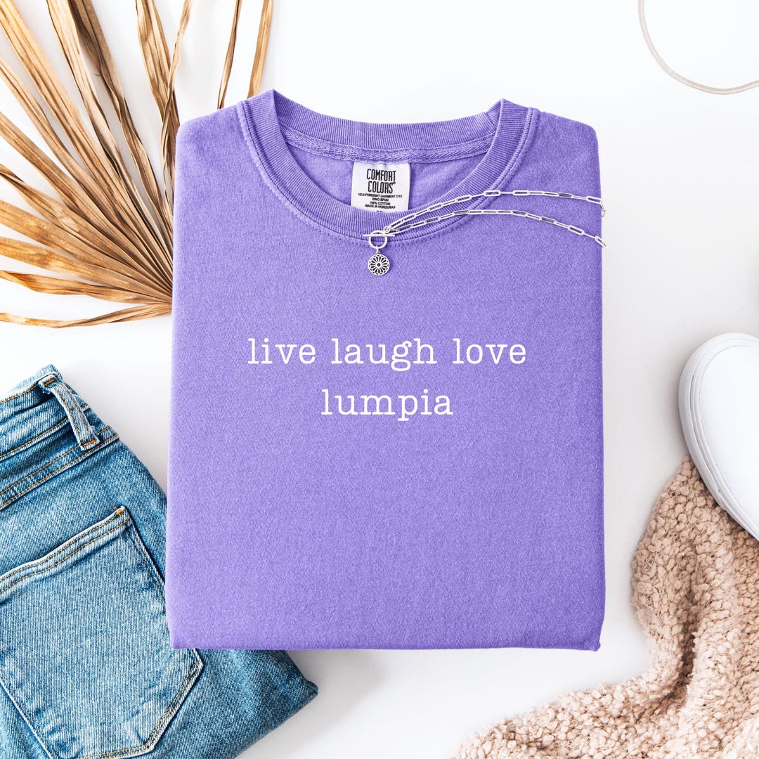 Live Laugh Love Lumpia Comfort Colors® Shirt, Funny Filipino Food ...