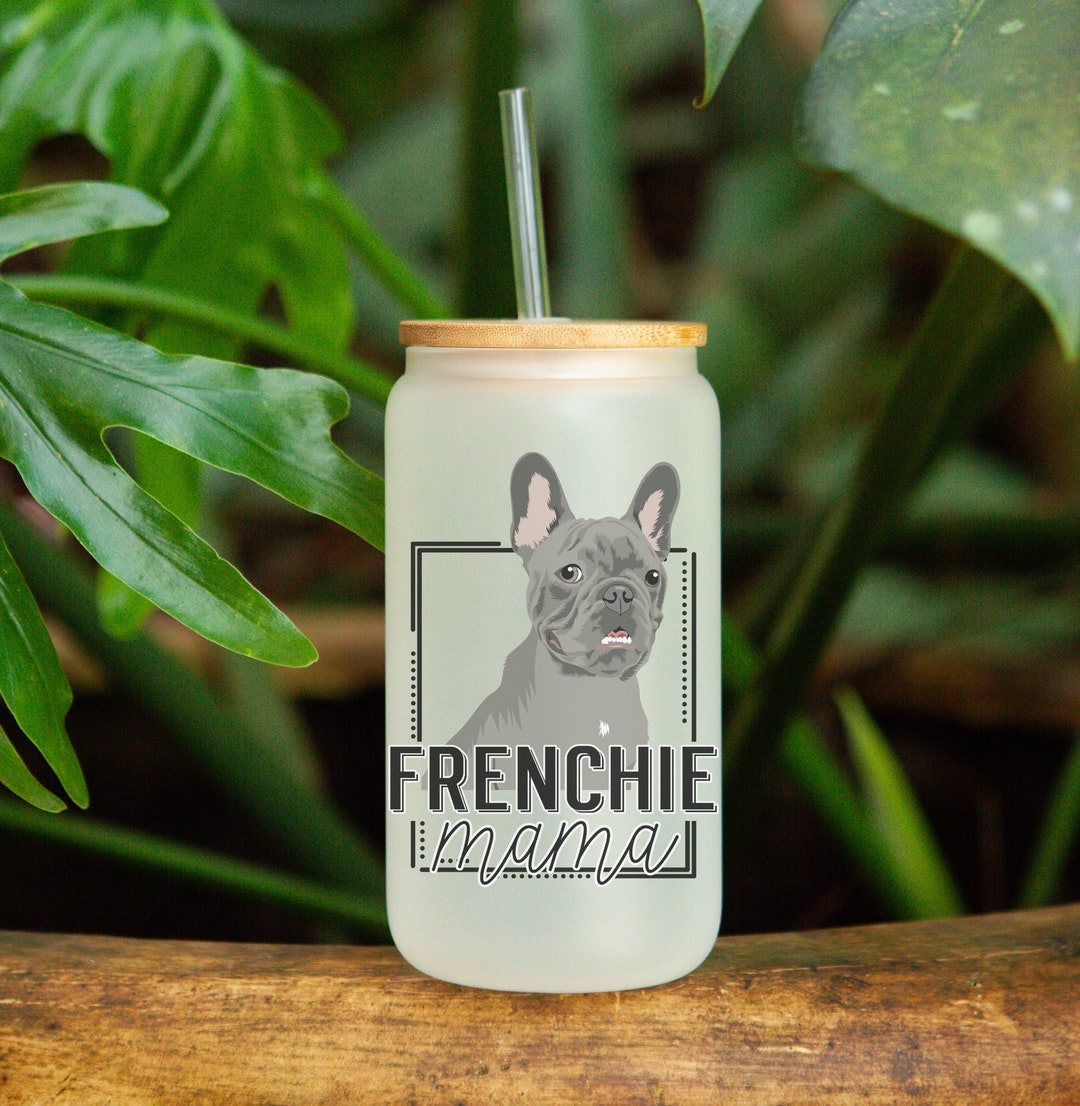 Frenchie Mama, Coffee Glass, Frosted Can Glass With Lid, Iced Coffee ...