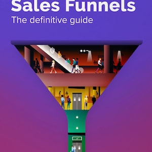 Sales Funnel Mastery: the Definitive Guide to Creating High-converting ...