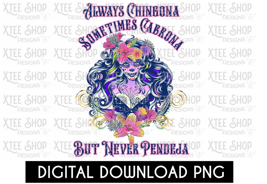 Always Chingona Sometimes Cabrona but Never Pendeja PNG Digital File ...