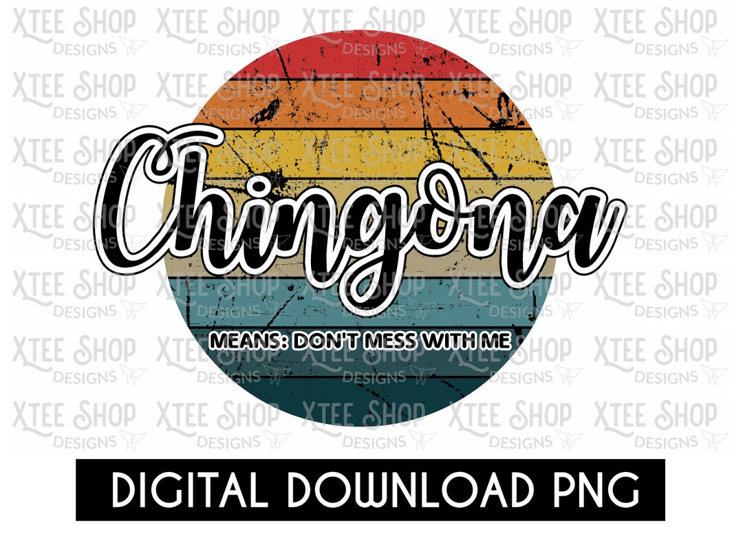 Chingona Means Don't Mess With Me PNG Digital File, Chingona Digital ...