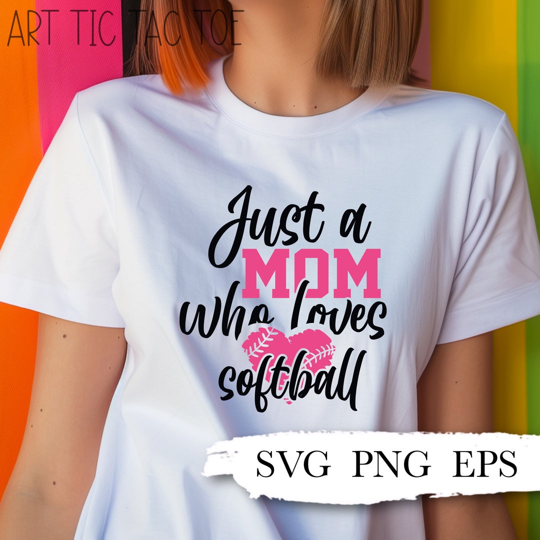 Just a Mom Who Loves Softball Svg, Softball Shirt Svg, Softball Svg ...