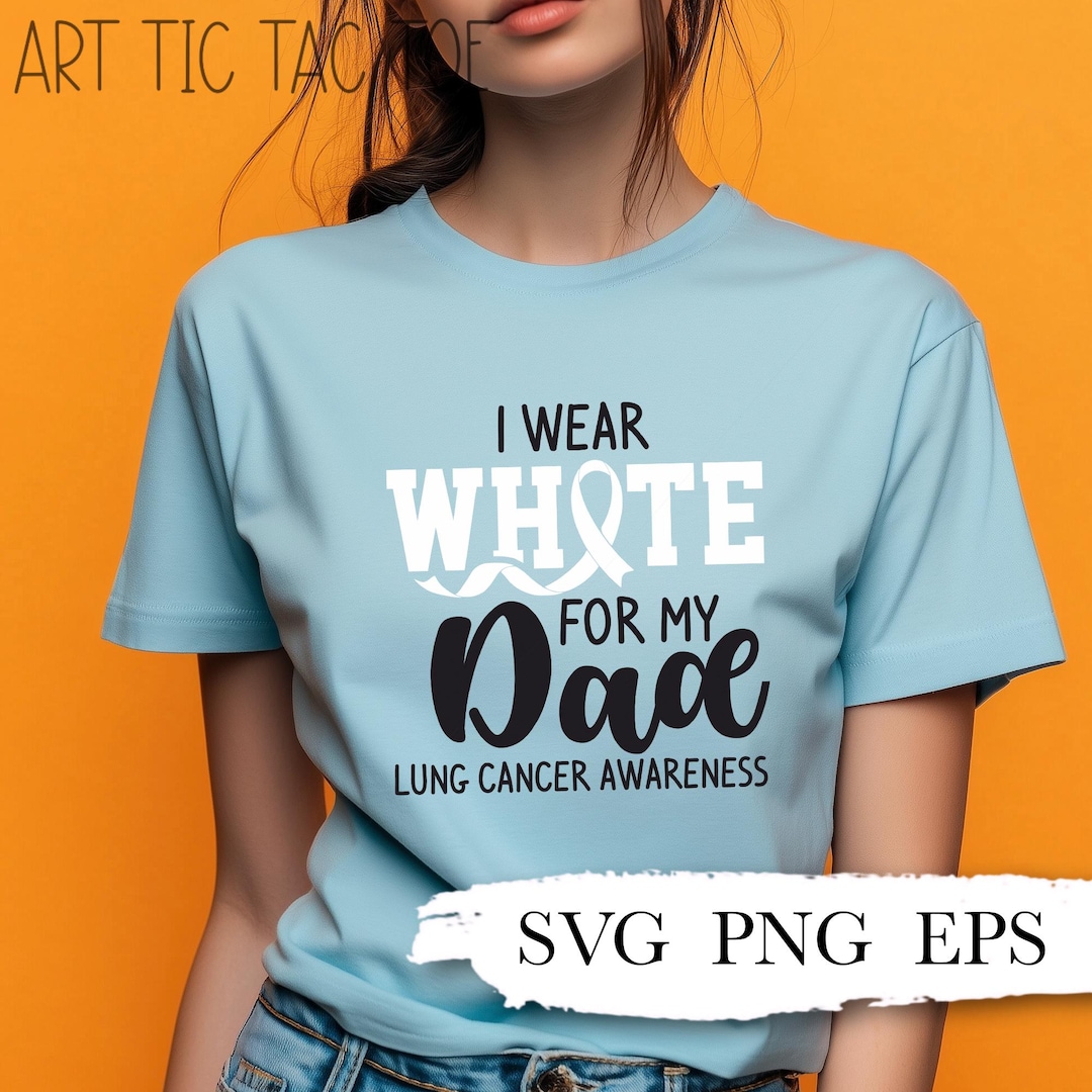 I Wear White for My Dad Lung Cancer Svg, Lung Cancer Svg, Ribbon Svg ...