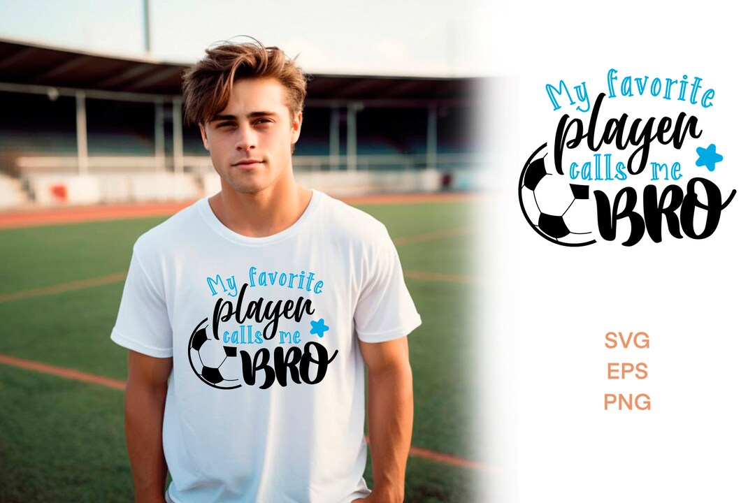 My Favorite Player Calls Me Bro Svg, Soccer Shirt Sfg, Soccer Svg, SVG ...