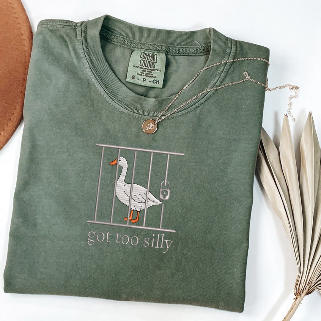 Comfort Colors Embroidered Shirt Silly Goose Shirt Got Too Silly Tshirt ...