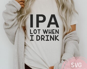 I Ipa Lot When I Drink Svg - Etsy