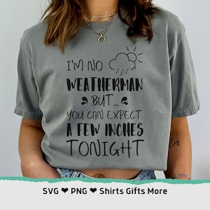 I'm No Weather Man but You're Getting a Few Inches Tonight PNG & SVG ...