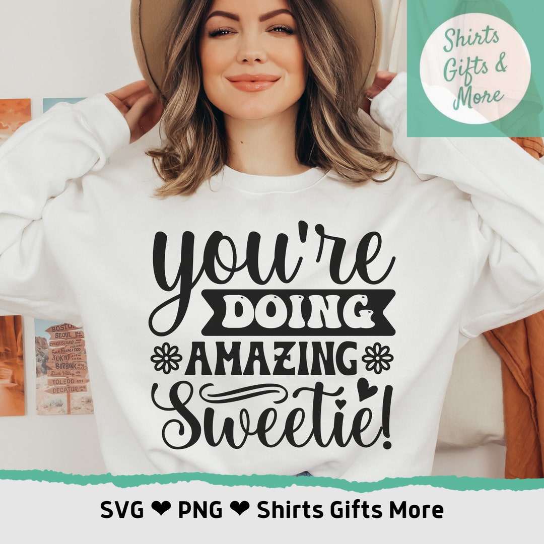 You're Doing Amazing Sweetie SVG & PNG, Inspirational Svg, Motivational ...