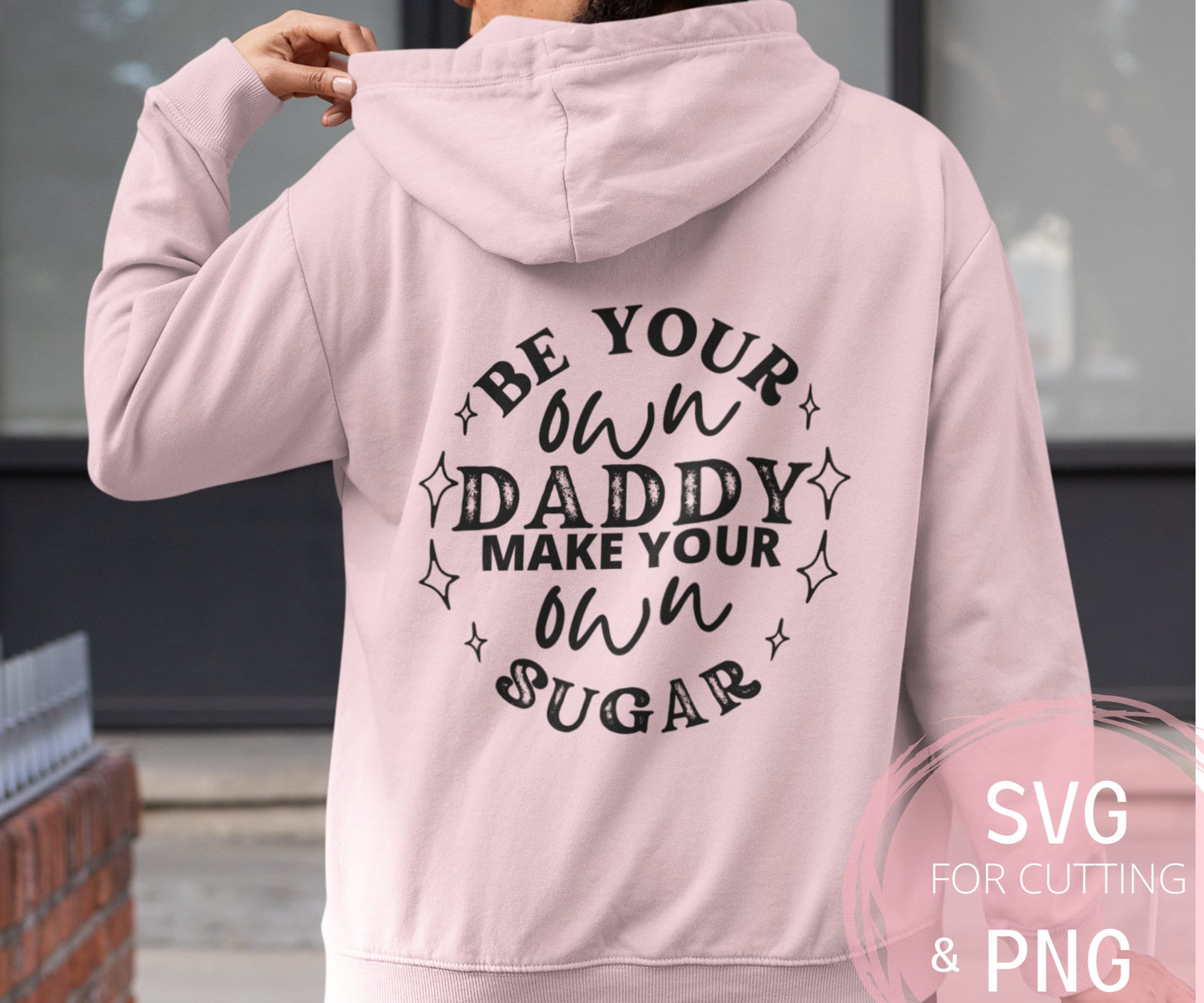 Be Your Own Daddy Make Your Own Sugar PNG & SVG Files Women Empowerment ...