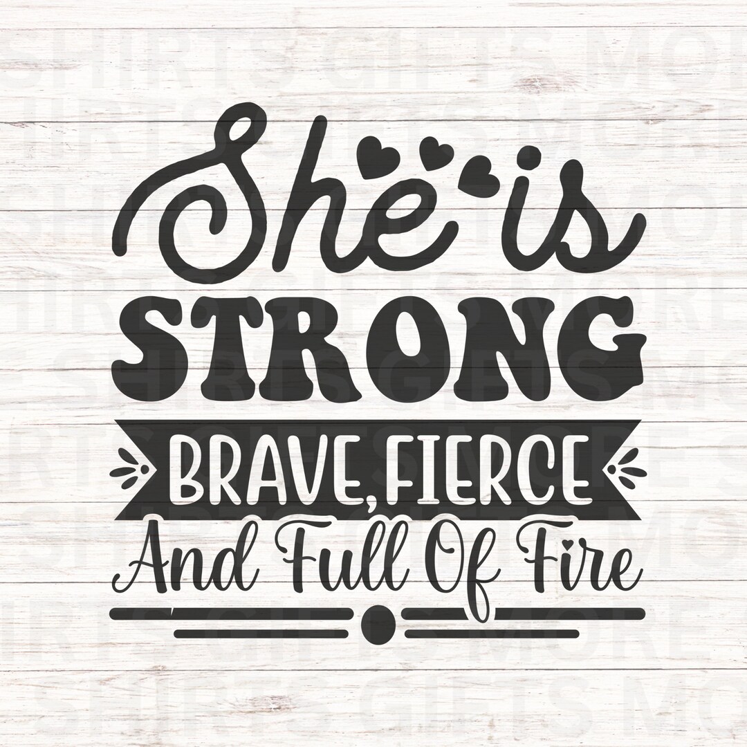 She is Strong Brave Fierce Full of Fire SVG & PNG, Motivational Female ...