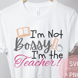 Im Not Bossy Im the Teacher SVG & PNG Shirt Homeschool Mom Dad School ...