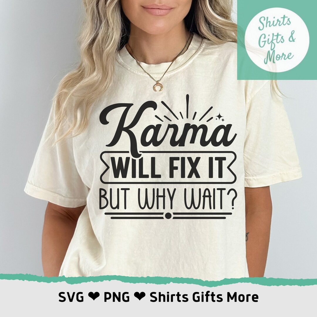 Karma Will Fix It but Why Wait SVG & PNG, Sassy Tending Svg, Sarcastic ...