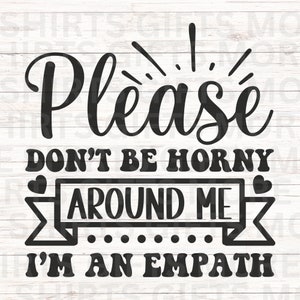 Don't Be H*rny Around Me I'm an Empath SVG & PNG, Funny Empath Svg ...