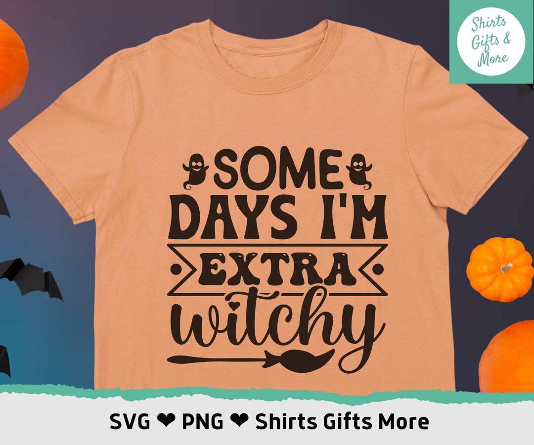 Some Days I'm Extra Witchy PNG & SVG Halloween SVG, Witch Shirt Design ...
