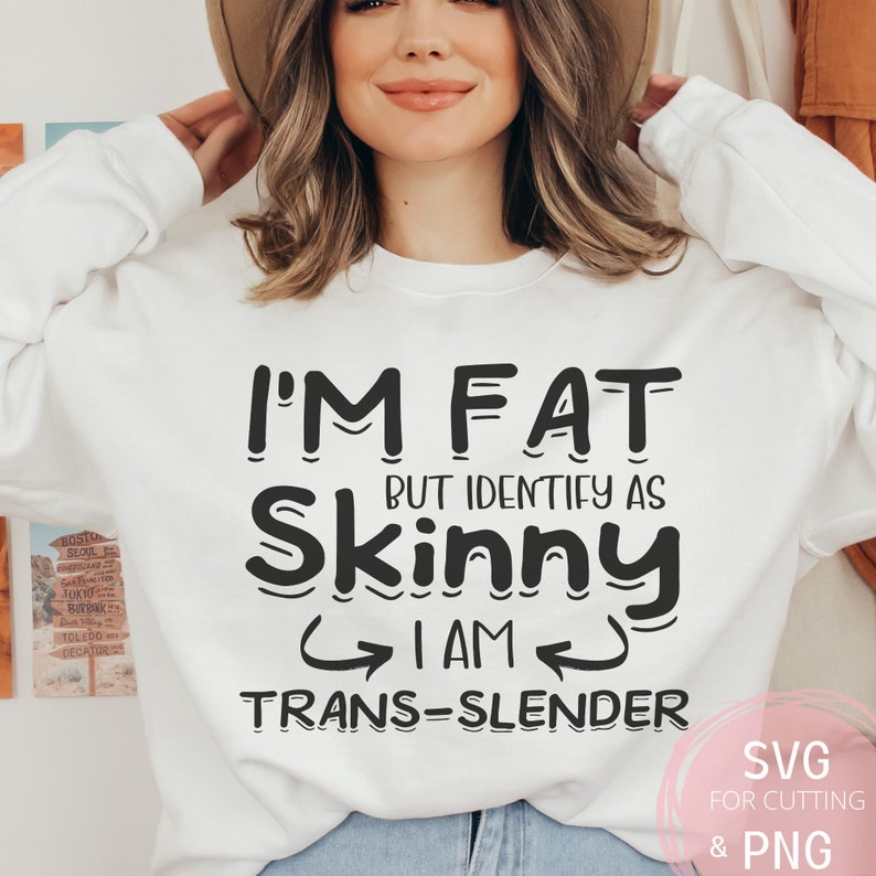 I'm Fat but I Identify as Skinny SVG & PNG, Snarky Quote Sarcastic ...