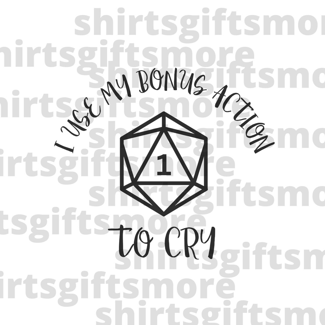 D&D I Use My Bonus Action to Cry Svg Png Funny Phrase for Game Player ...