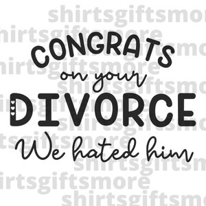 Congrats on Your Divorce PNG & SVG Funny Files for Cricut Cutting ...