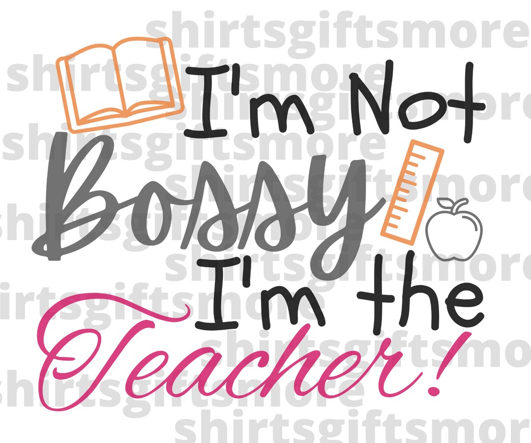 Im Not Bossy Im the Teacher SVG & PNG Shirt Homeschool Mom Dad School ...