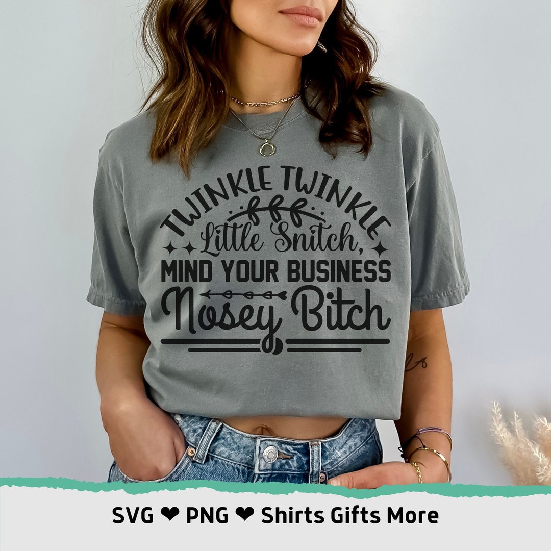 Twinkle Twinkle Little Snitch Mind Your Business Nosey Bitch SVG & PNG ...