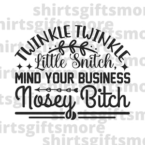 Twinkle Twinkle Little Snitch Mind Your Business Nosey Bitch SVG & PNG ...
