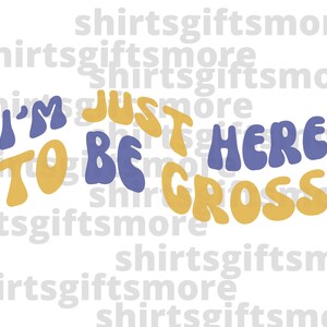 I'm Just Here to Be Gross SVG & PNG Funny Files for Cricut Children's ...