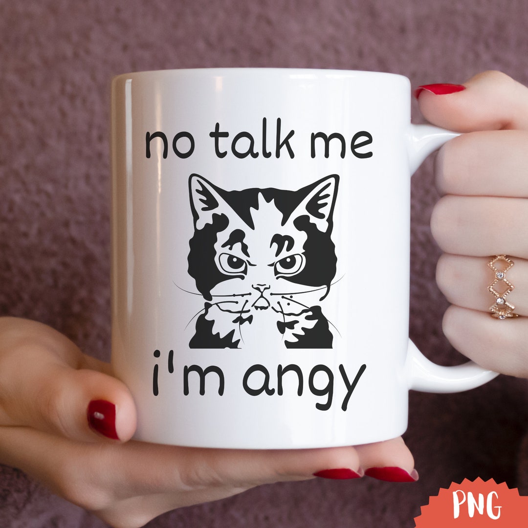 No Talk Me I'm Angy Cat PNG Funny File for Sublimation Pet Lover Humor ...
