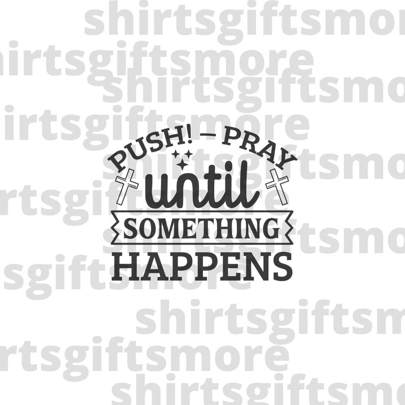 Push Pray Until Something Happens SVG & PNG Prayer Clipart for - Etsy