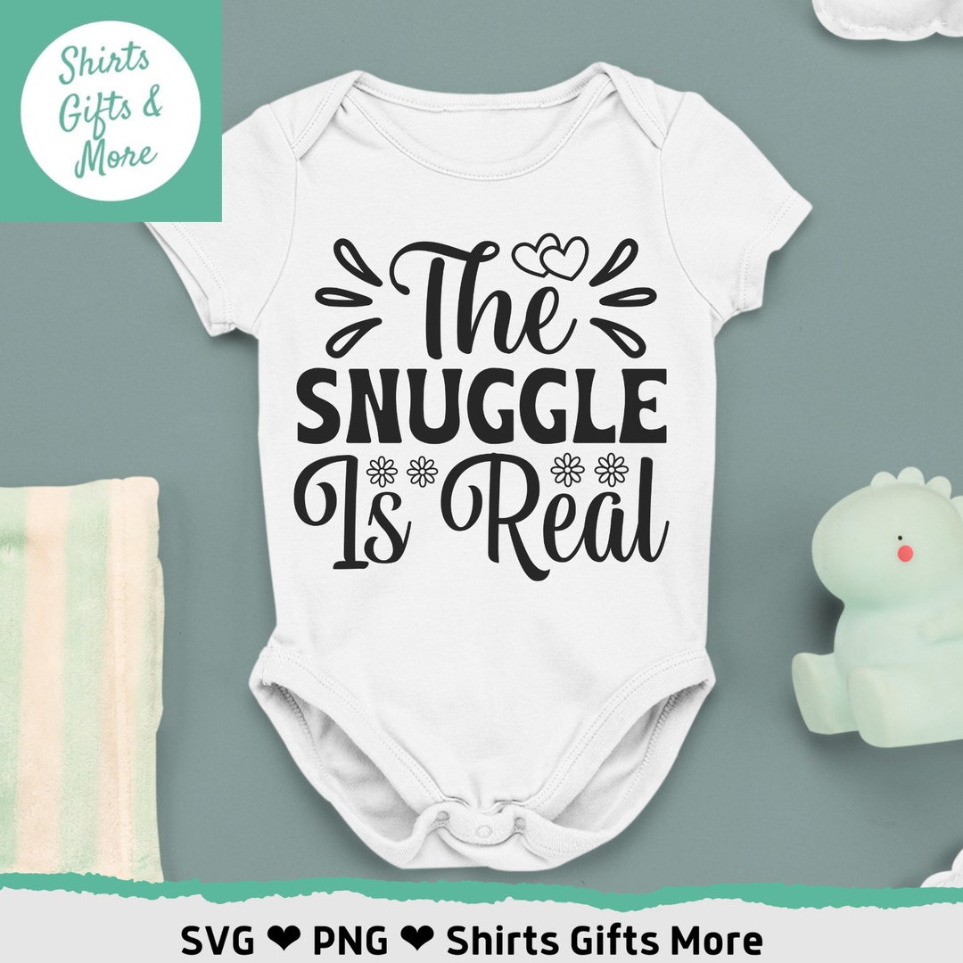 The Snuggle is Real SVG & PNG, Funny Baby Play on Words Cricut File ...