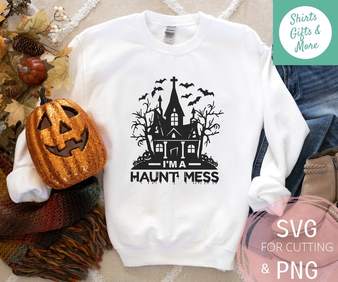 I'm a Haunt Mess SVG & PNG, Halloween Haunted House Cricut Files ...