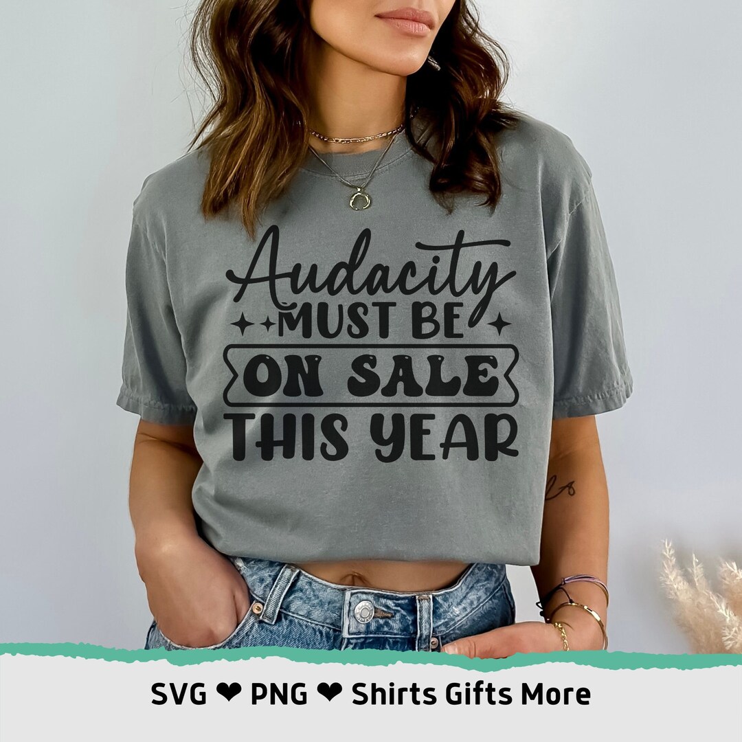 Audacity Must Be on Sale This Year SVG & PNG Trendy Design, Funny ...