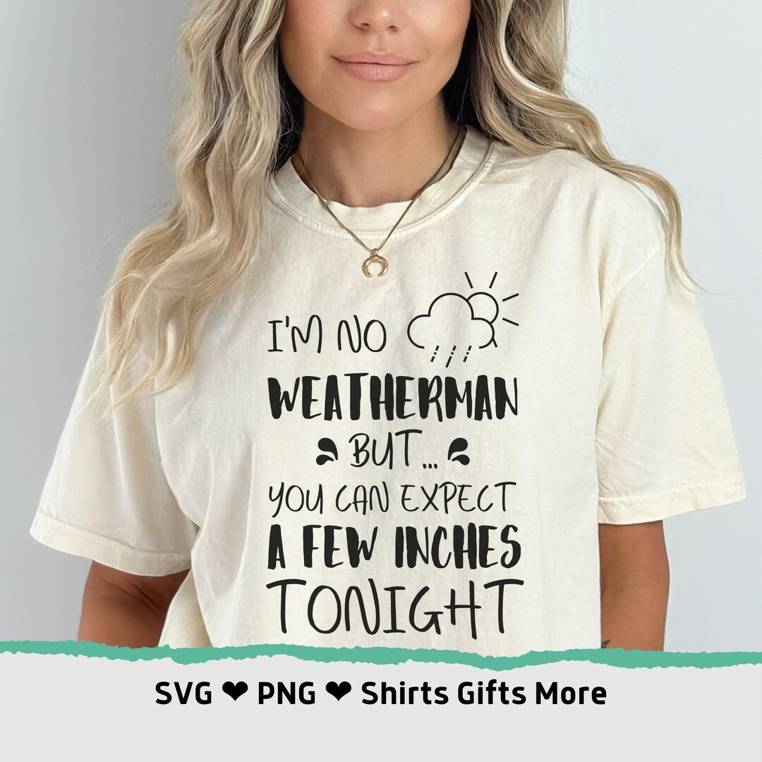 I'm No Weather Man but You're Getting a Few Inches - Etsy