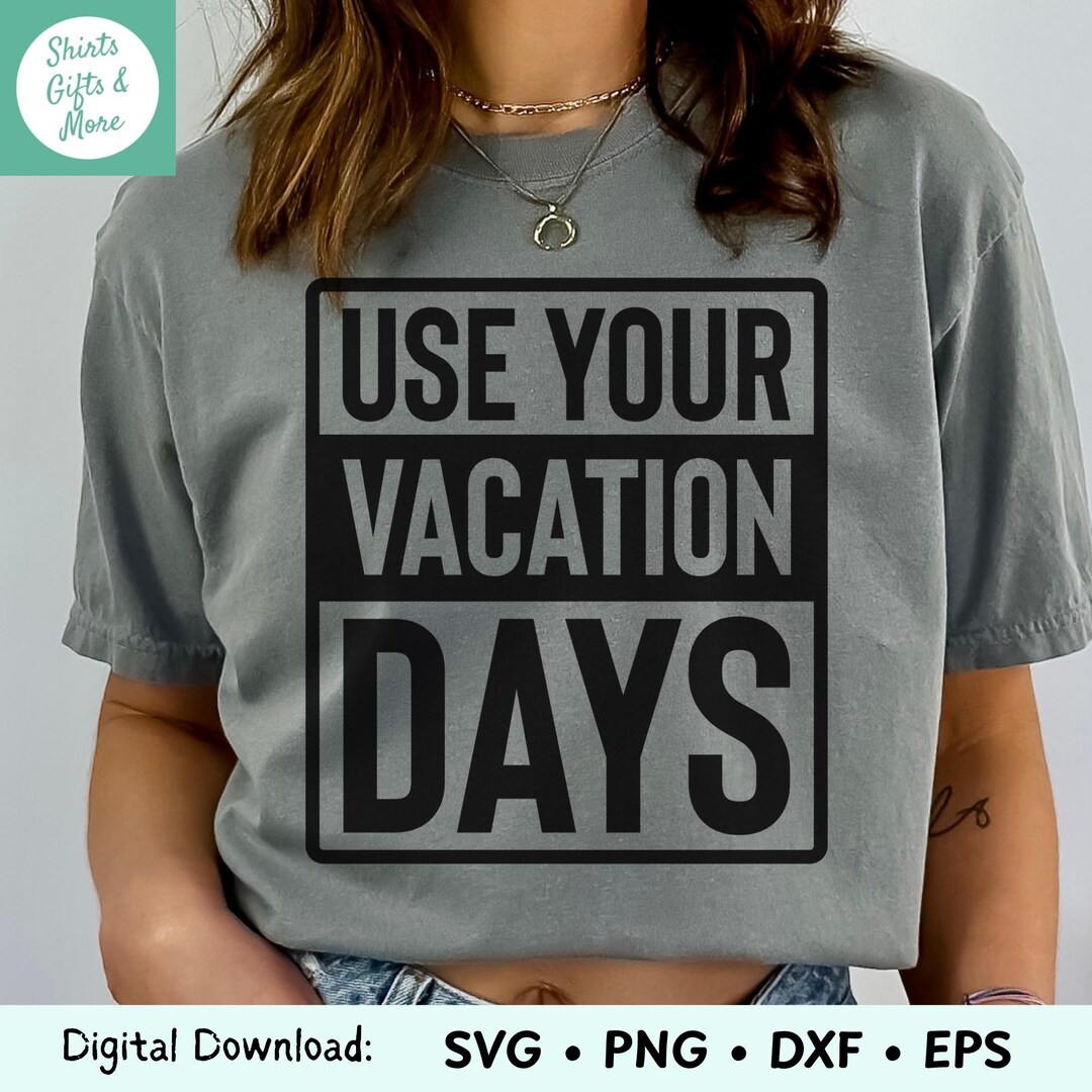 Use Your Vacation Days SVG & PNG, Funny Inspirational Quote Cut File ...