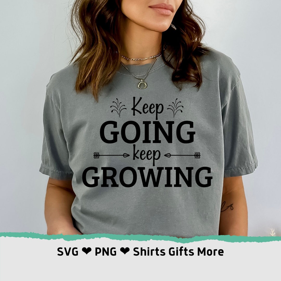 Keep Going Keep Growing SVG & PNG Positive Svg, Mental Health Svg ...