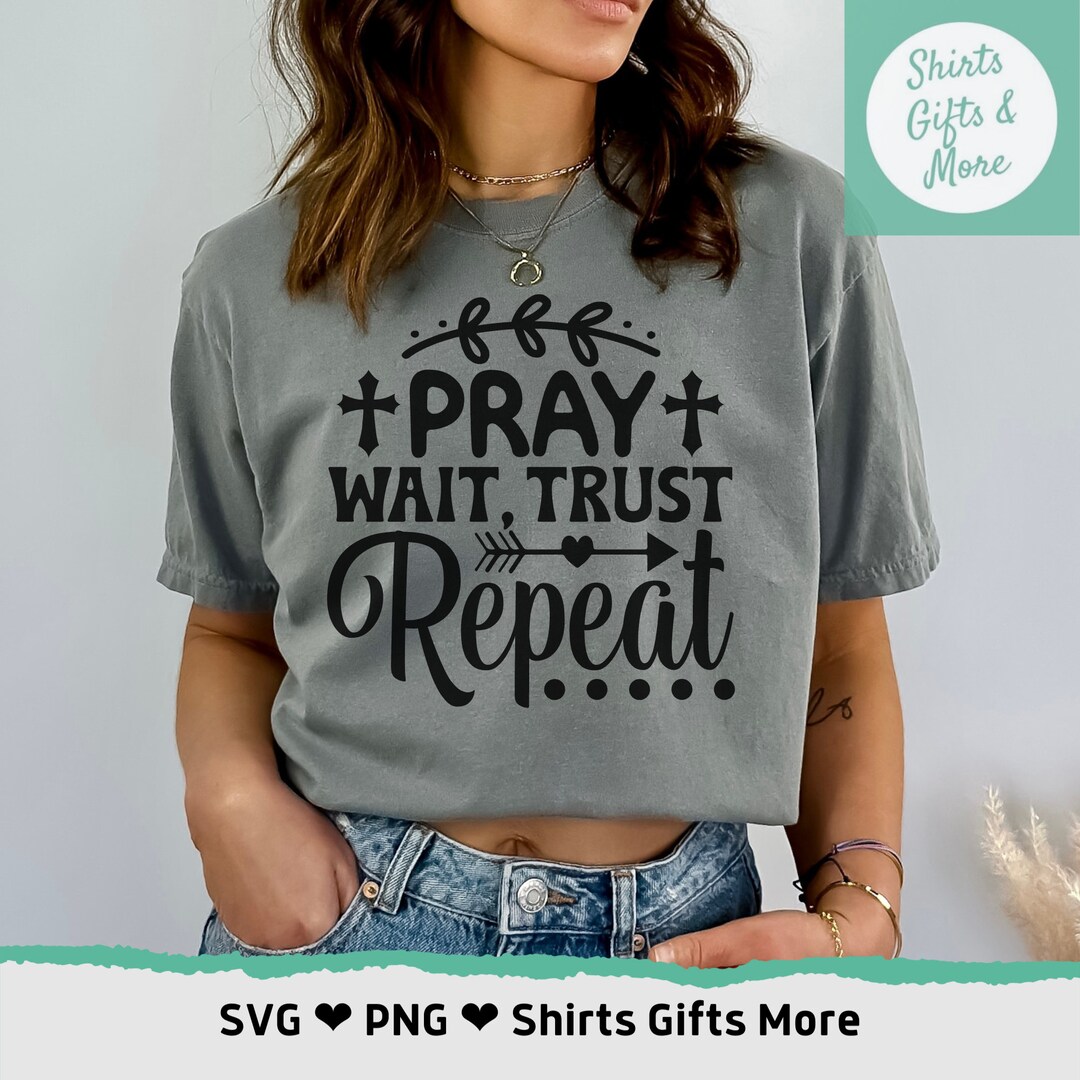 Pray Wait Trust Repeat SVG & PNG, Christian Scripture Quote Svg, the ...